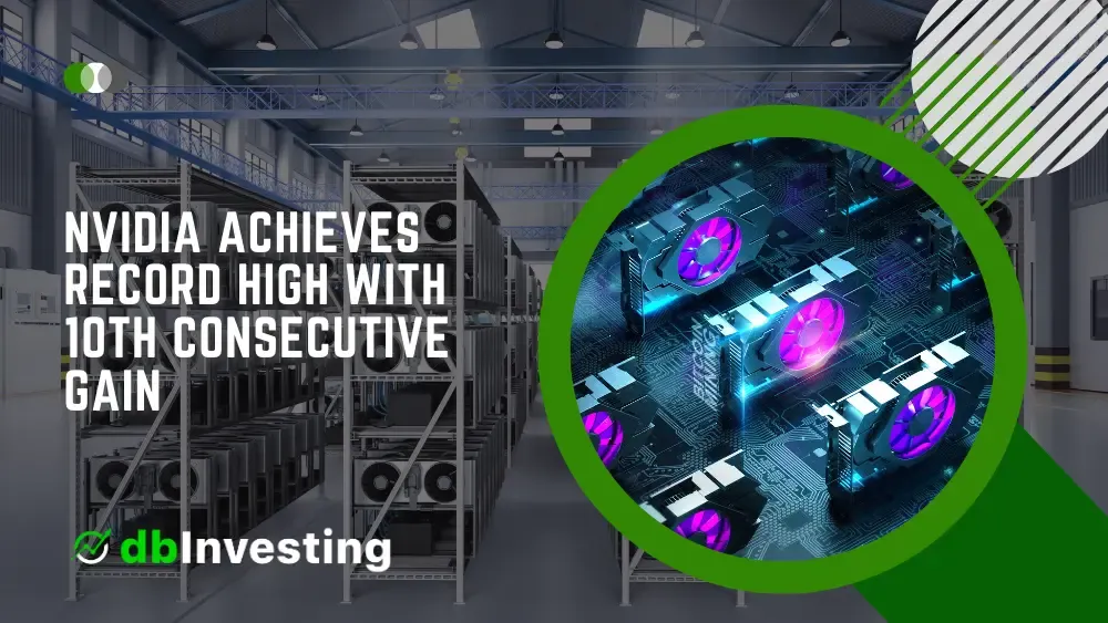 Nvidia Achieves Record High with 10th Consecutive Gain on the Back of ...